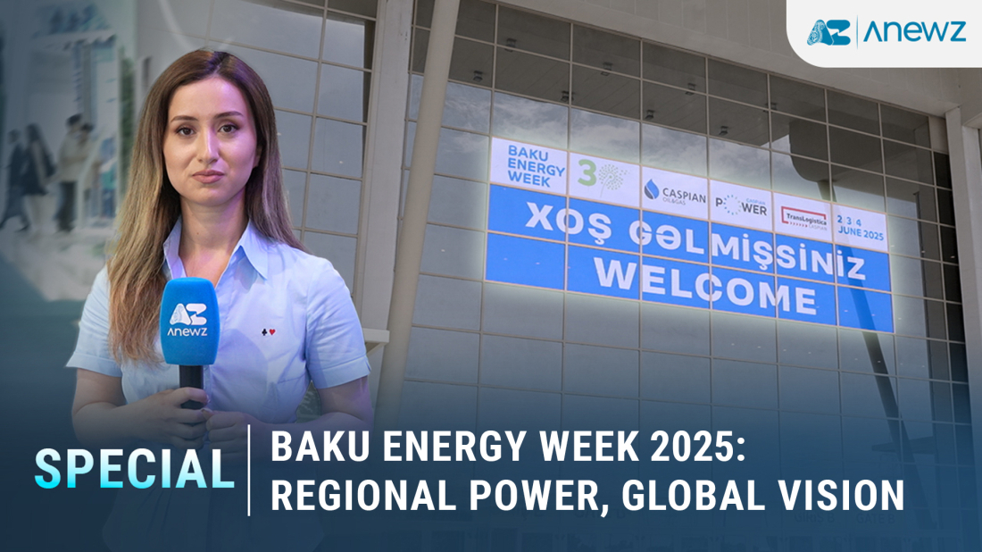 Baku Energy Week 2025: Regional power, Global vision | AnewZ