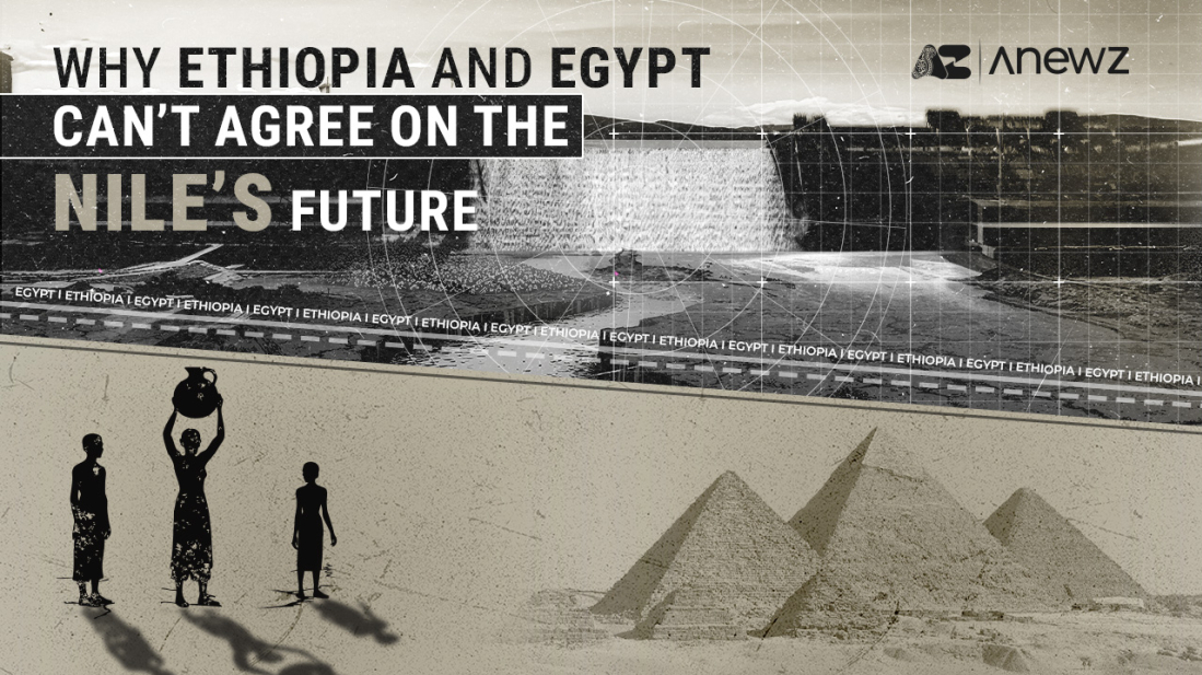 Why Ethiopia and Egypt Can’t Agree on the Nile’s Future | AnewZ